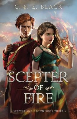 Scepter of Fire: Scepter and Crown Book Three by C F E Black, Paperback ...