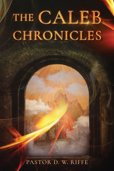 The Caleb Chronicles by D.W. Riffe | eBook | Barnes & Noble®