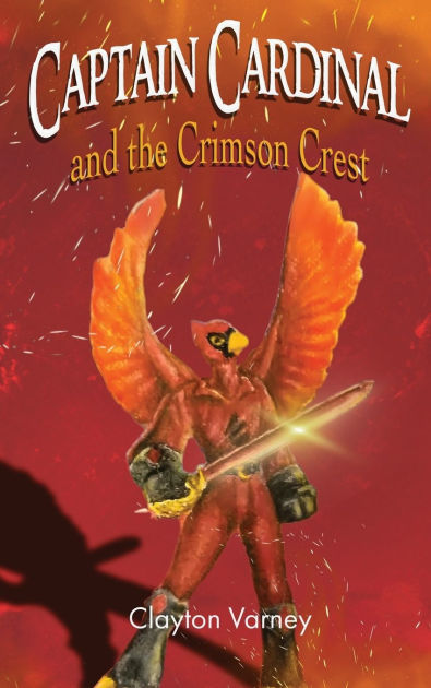 Captain Cardinal and the Crimson Crest by Clayton Varney, Paperback ...