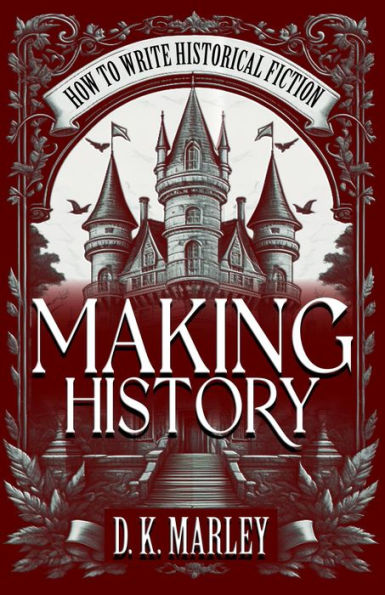 Making History: How to Write Historical Fiction by D.K. Marley | eBook ...
