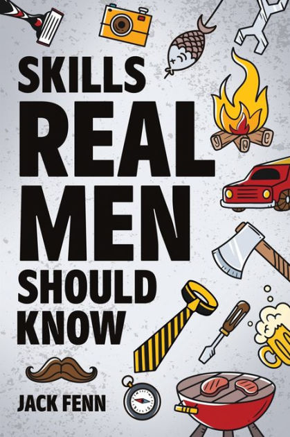 Skills Real Men Should Know by Jack Fenn, Paperback | Barnes & Noble®