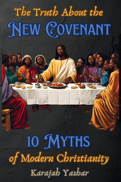 The Truth About the New Covenant: 10 Myths of Modern Christianity: 10 ...