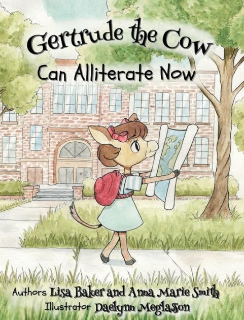 Gertrude the Cow Can Alliterate Now by Lisa Baker, Anna Marie Smith ...