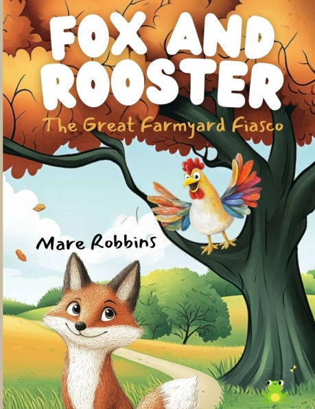 Fox and Rooster: The Great Farmyard Fiasco by Mare Robbins, Paperback ...