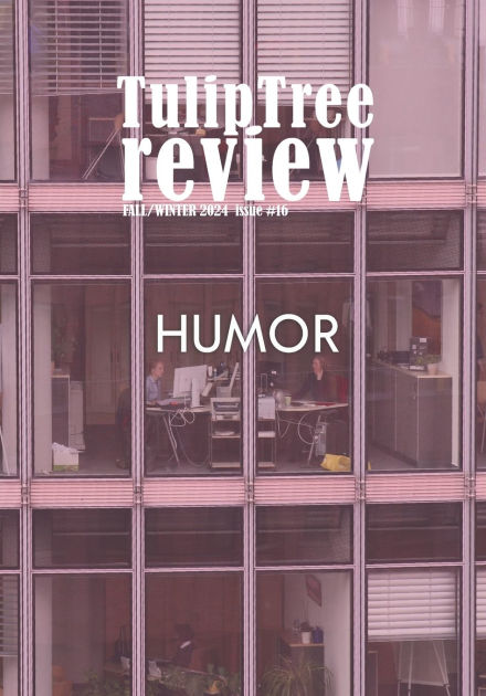 TulipTree Review Fall/Winter 2024 Issue 16 Humor by Mark S Hersh ...