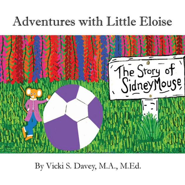 Adventures of Little Eloise: The Story of Sidney Mouse by Vicki S Davey ...