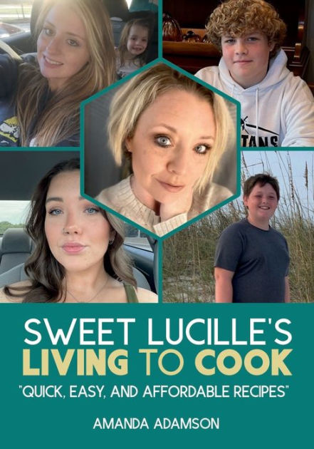 Sweet Lucille's LIVING to Cook: "Quick, Easy & Affordable Recipes" by ...