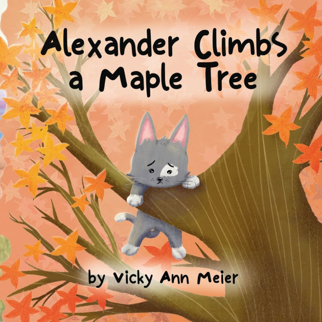 Alexander Climbs a Maple Tree by Vicky Ann Meier, Paperback | Barnes ...