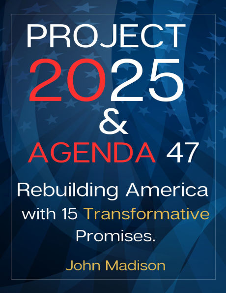 Project 2025 and Agenda 47: Rebuilding America with 15 Transformative ...