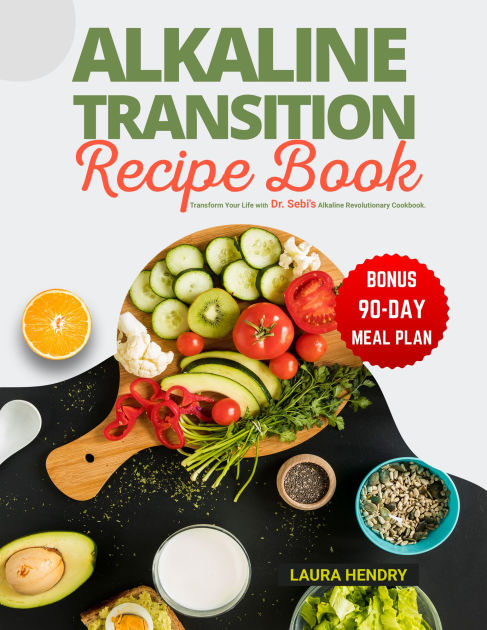 Alkaline Transition Recipe Book: Unlock the Secrets to Vibrant Health ...