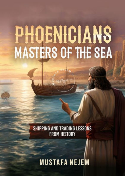 PHOENICIANS - MASTERS OF THE SEA ........... by Mustafa Nejem | eBook ...