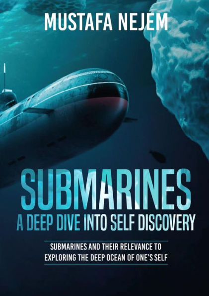 Submarines a Deep Dive into Self Discovery by Mustafa Nejem | eBook ...