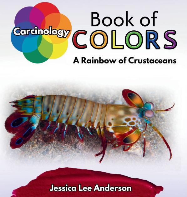 Carcinology Book of Colors: A Rainbow of Crustaceans by Jessica Lee ...