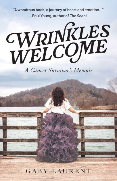 Wrinkles Welcome: A Cancer Survivor's Memoir by Gaby Laurent, Paperback ...