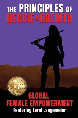 The Principles of Debbie & Goliath: Global Female Empowerment by Erik Swanson, Loral Langemeier ...