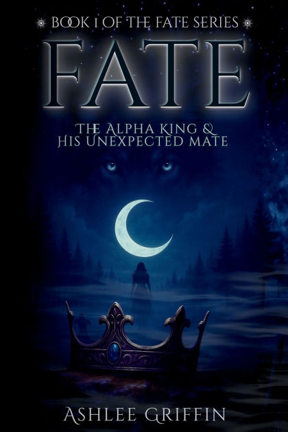 Fate: The Alpha King And His Unexpected Mate by Ashlee Griffin ...