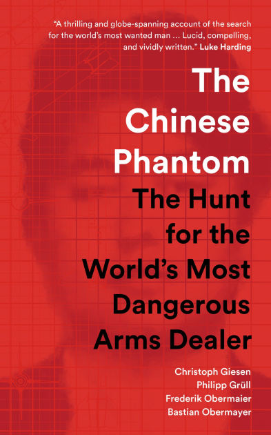 The Chinese Phantom: The Hunt for the World's Most Dangerous Arms ...