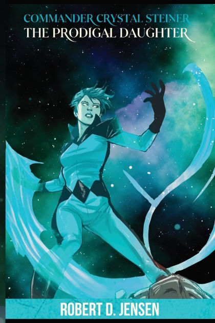 Commander Crystal Steiner, The Prodigal Daughter by Robert D Jensen ...