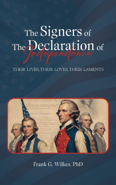 Signers of The Declaration of Independence: Their Lives, Their Loves ...