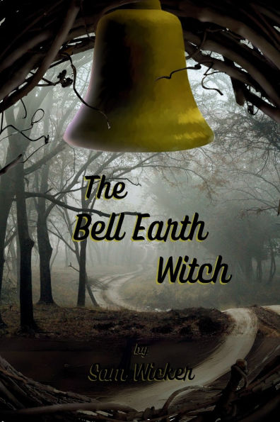 The Bell Earth Witch by Sam Wicker, Paperback | Barnes & Noble®
