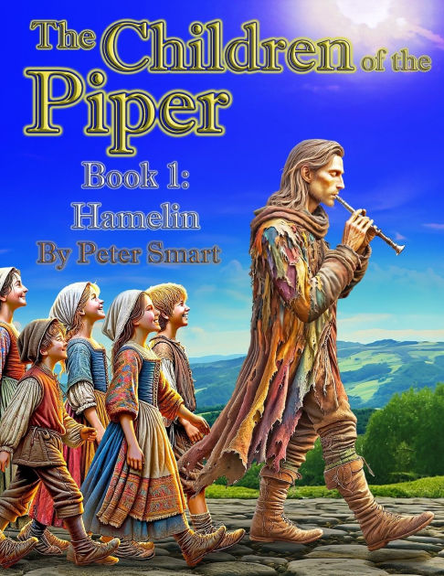 The Children of the Piper: A Firsthand Account of the Tale of the Pied ...