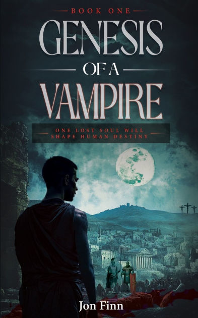 Genesis of a Vampire: One Lost Soul Will Shape Human Destiny by Jon ...