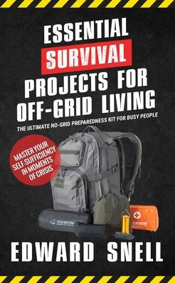 Essential Survival Projects for Off-Grid Living: The Ultimate No-Grid ...