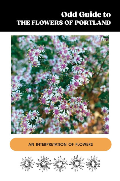 Odd Guide to the Flowers of Portland: A Buckman Publishing Odd Guide by ...