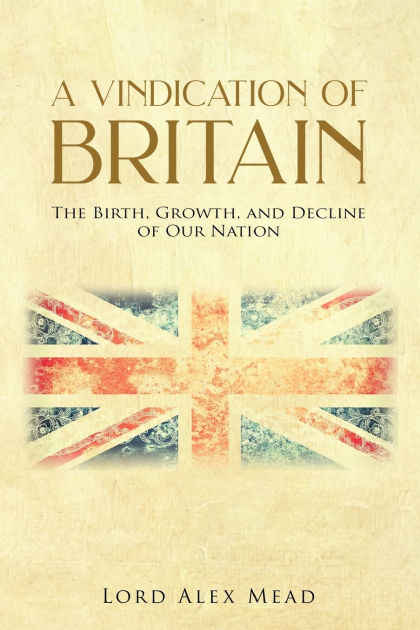 A Vindication of Britain: The Birth, Growth, and Decline of Our Nation ...