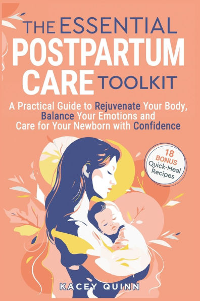 The Essential Postpartum Care Toolkit: A Practical Guide to Rejuvenate Your Body, Balance Your ...