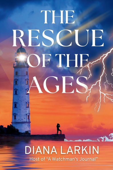 The Rescue of the Ages: A Watchman's Journal by Diana Larkin, Paperback ...