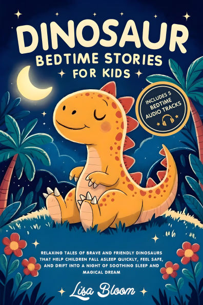 Dinosaur Bedtime Stories for Kids: Relaxing Tales of Brave and Friendly ...