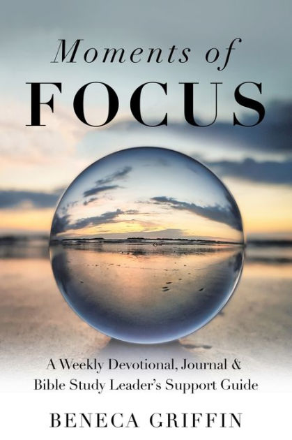 Moments of Focus: A Weekly Devotional, Journal & Bible Study Leader's ...