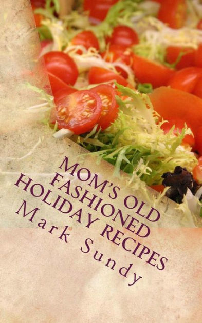 Mom's Old Fashioned Holiday Recipes: A Christian Cookbook by Mark L ...