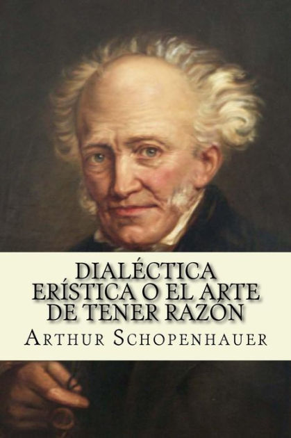 Dialectica eristica o el arte de tener razon (Spanish Edition) by ...