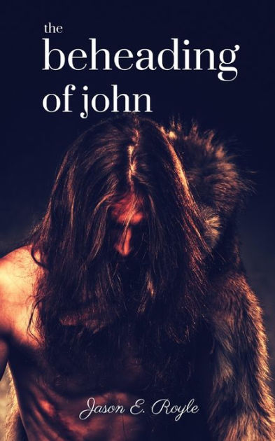 The Beheading of John by Jason E. Royle, Paperback | Barnes & Noble®