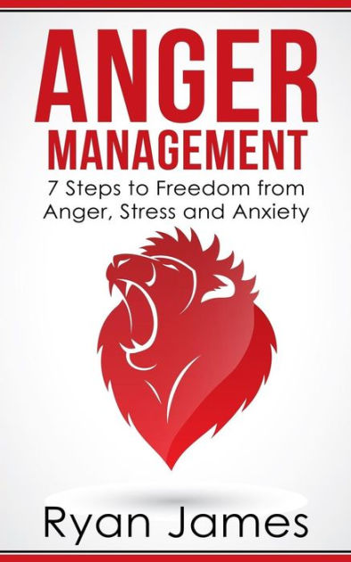 Anger Management: 7 Steps to Freedom from Anger, Stress and Anxiety ...