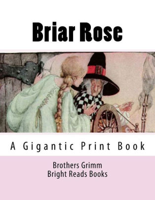 Briar Rose: A Gigantic Print Book by Brothers Grimm, Bright Reads Books ...