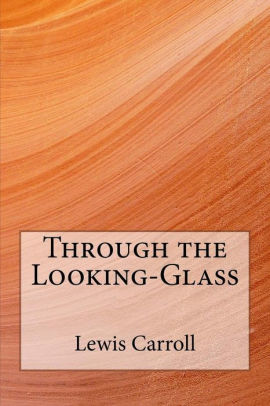 Through the Looking-Glass by Lewis Carroll, Paperback | Barnes & Noble®