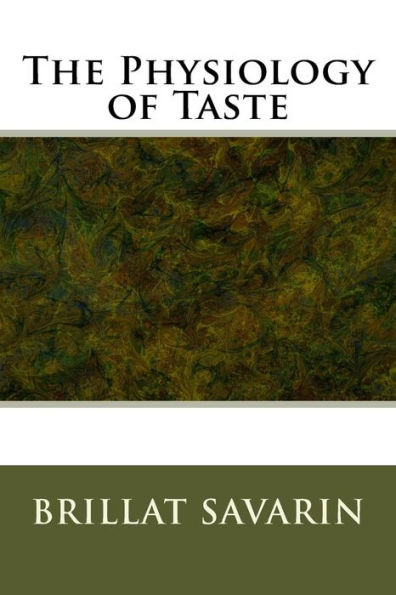 The Physiology of Taste by Brillat Savarin, Paperback | Barnes & Noble®