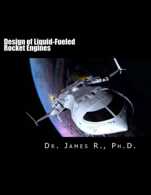 Design of Liquid-Fueled Rocket Engines by James R Ph D, Paperback ...