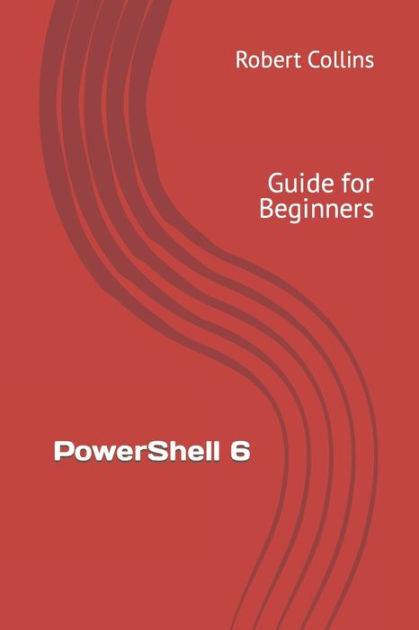 PowerShell 6: Guide for Beginners by Robert Collins, Paperback | Barnes ...