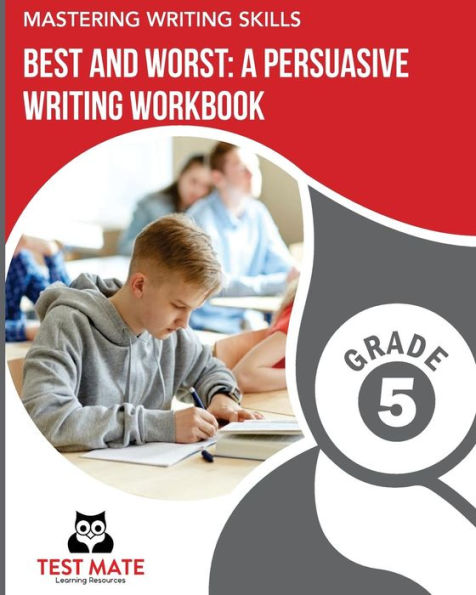 MASTERING WRITING SKILLS Best and Worst: A Persuasive Writing Workbook ...