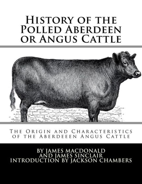 History of the Polled Aberdeen or Angus Cattle: The Origin and ...