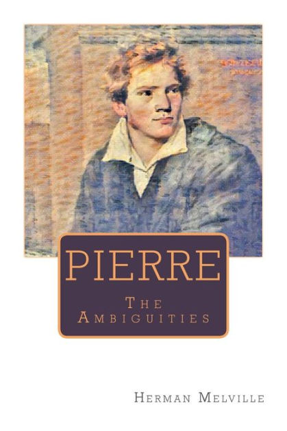 Pierre: The Ambiguities by Herman Melville, Paperback | Barnes & Noble®