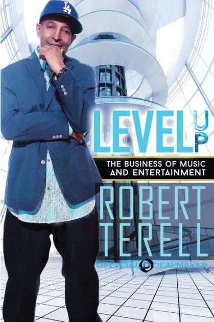 Level Up: The Business of Music & Entertainment by Robert Terell ...