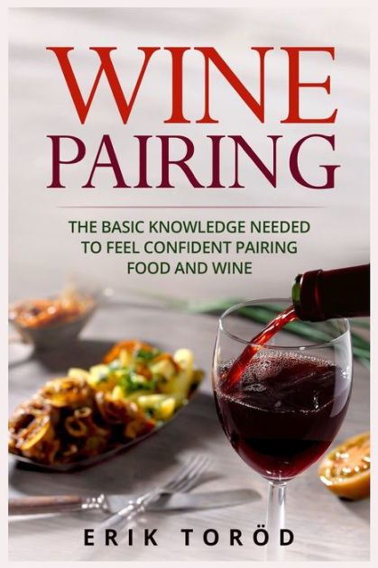 Wine Pairing: The basic knowledge needed to feel confident pairing food ...