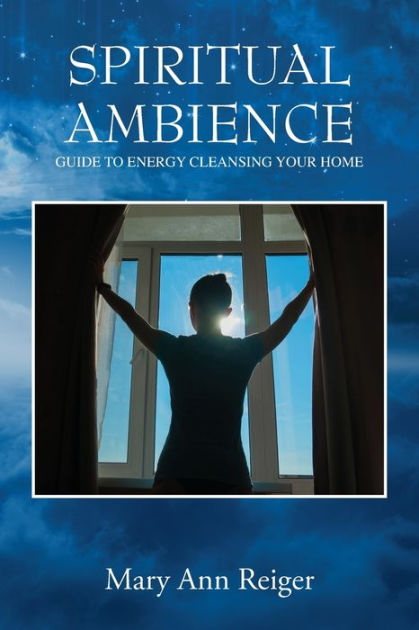 Spiritual Ambience: Guide to Energy Cleansing Your Home by Mary Ann ...