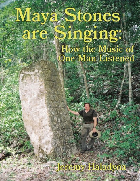 Maya Stones are Singing: How the Music of One Man Listened by Jeremy ...