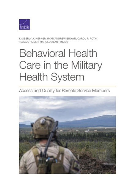 Behavioral Health Care in the Military Health System: Access and ...